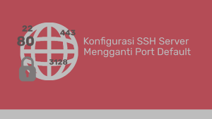 Tutorial Mengganti atau Merubah Konfigurasi Port SSH Server - KitaAdmin