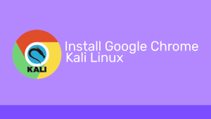 Cara Install Google Chrome di Kali Linux - KitaAdmin