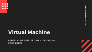 Virtual Machine: Pengertian, Manfaat, Contoh Dan Cara Kerja - KitaAdmin