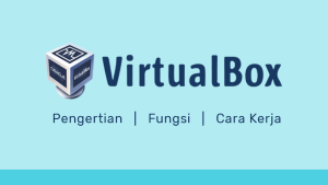 Apa itu Virtualbox: Pengertian, Sejarah, Fungsi, Dan Cara Kerja - KitaAdmin